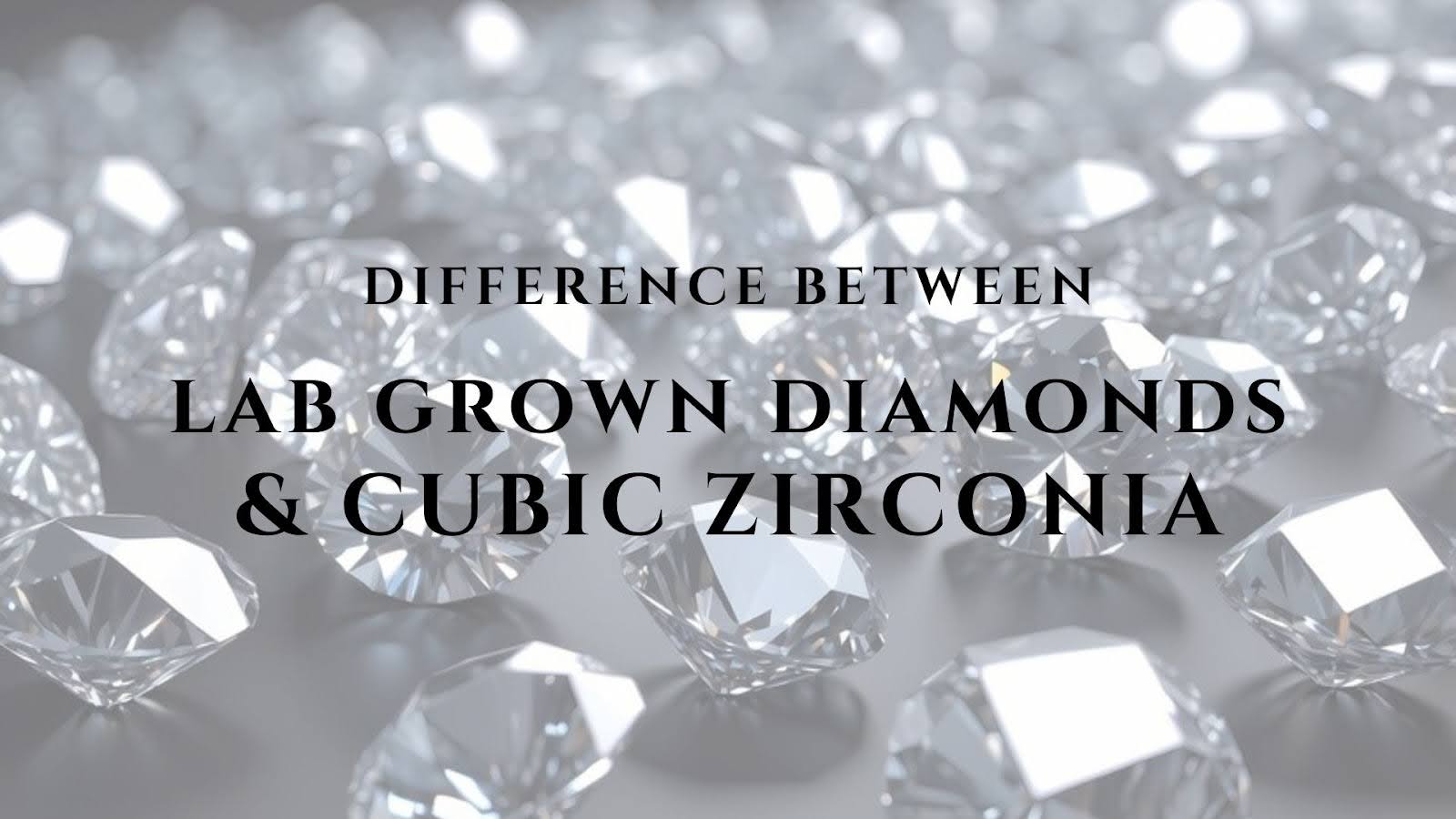 Difference between Lab Grown Diamonds and Cubic Zirconia – Everyday