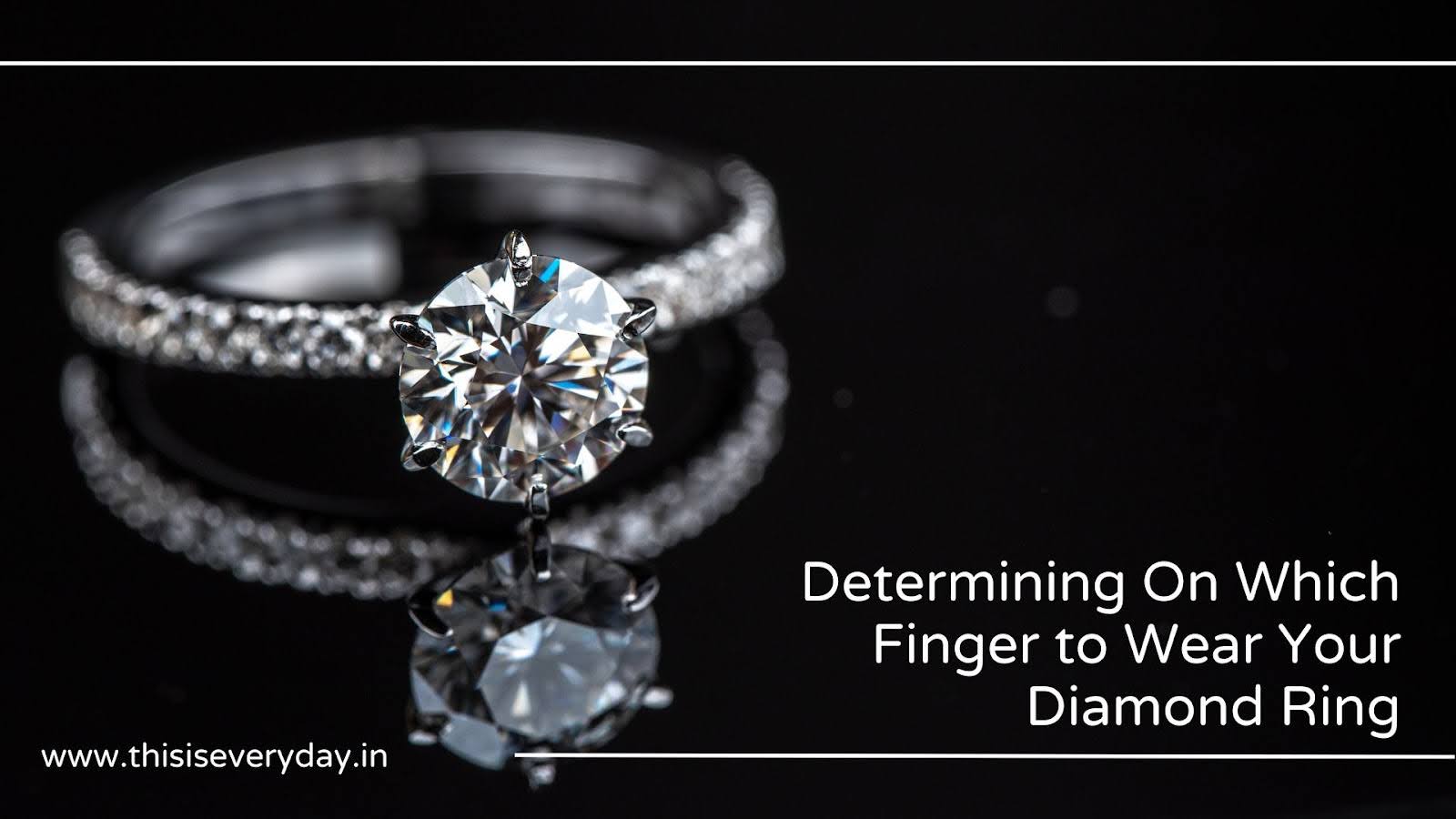 Determining On Which Finger to Wear Your Diamond Ring – Everyday