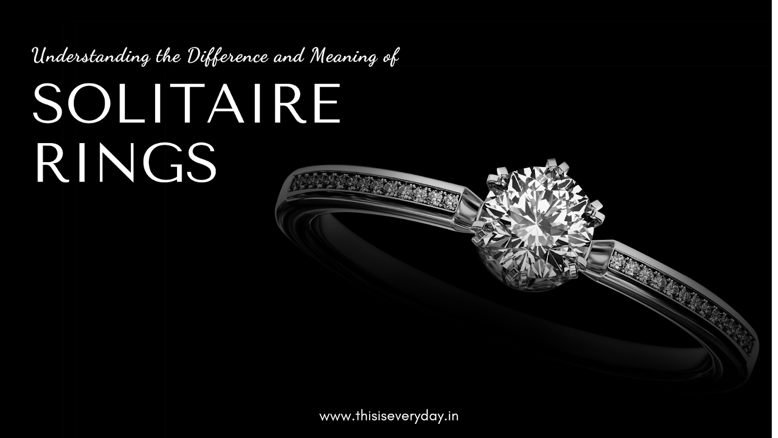 Understanding the Difference and Meaning of Solitaire Rings – Everyday
